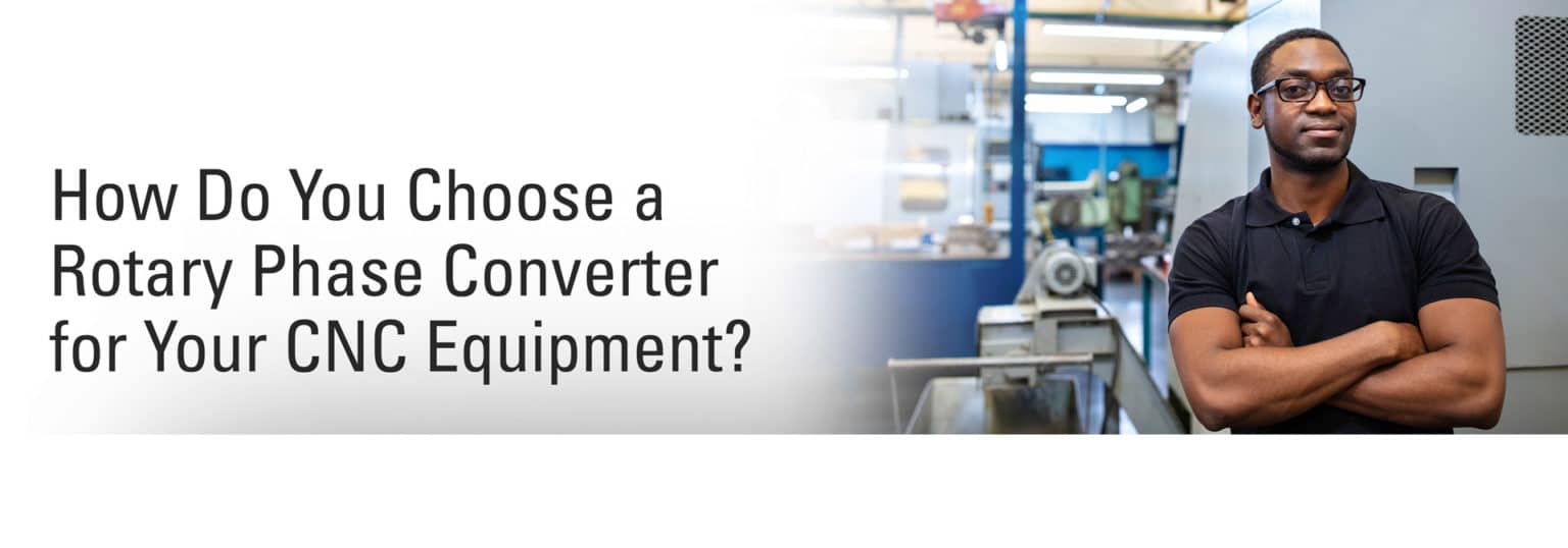How to Choose a Phase Converter for CNC Equipment and Machining