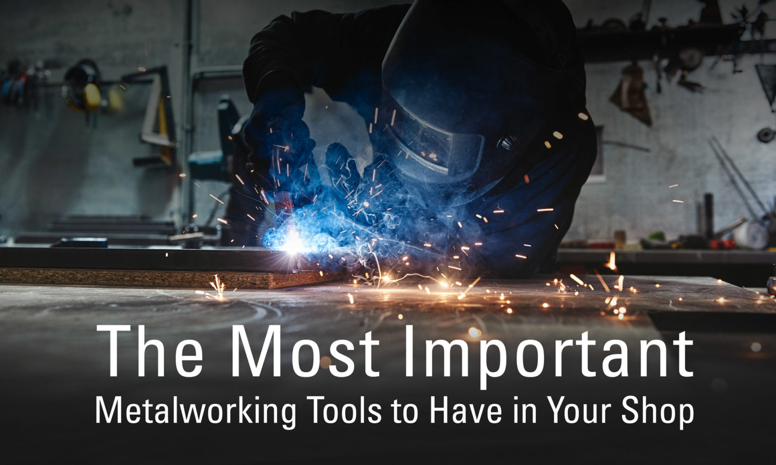 The Most Important Metalworking Tools to Have in Your Shop