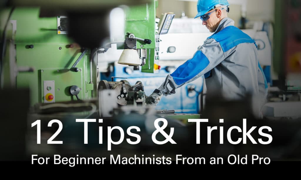 12 Machinist Tips and Tricks for Beginners from an Old Pro