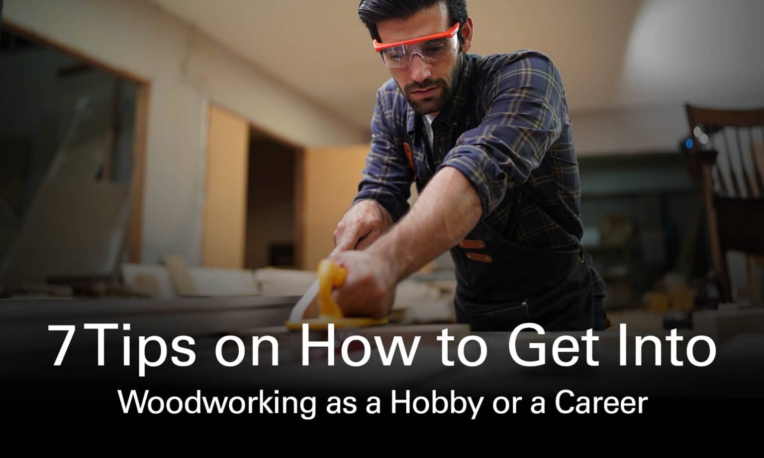 7 Tips on How to Get Into Woodworking as a Hobby or a Career - American ...