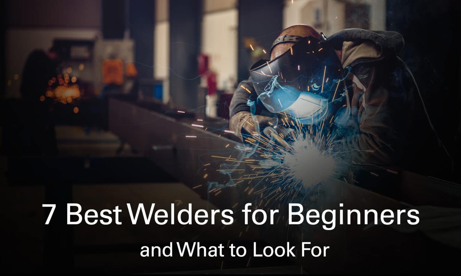 7 Best Welders for Beginners and What to Look For - American Rotary